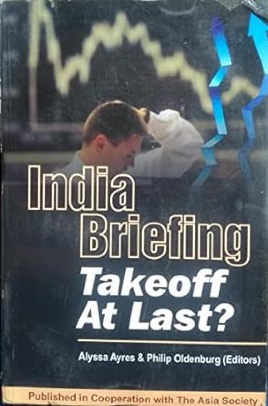 India Briefing: Takeoff at Last?: Alyssa Ayres, Philip Oldenburg ...
