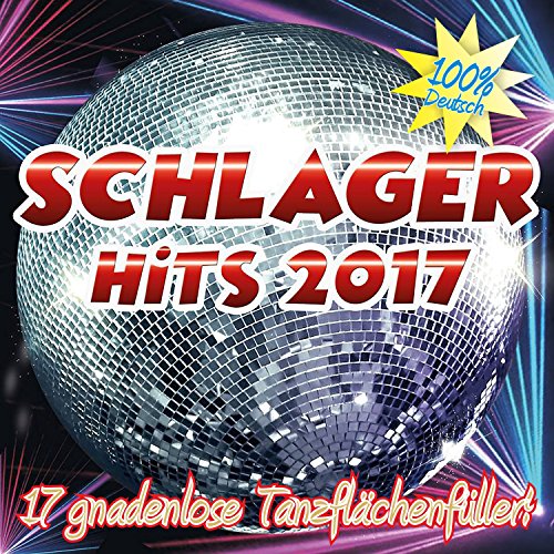 Play Schlager Hits 2017 (17 gnadenlose Tanzflächenfüller - 100% Deutsch ...