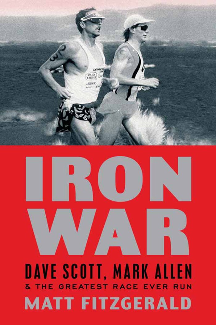 Iron War: Dave Scott, Mark Allen, and the Greatest Race Ever Run ...