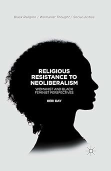 Religious Resistance to Neoliberalism: Womanist and Black Feminist ...