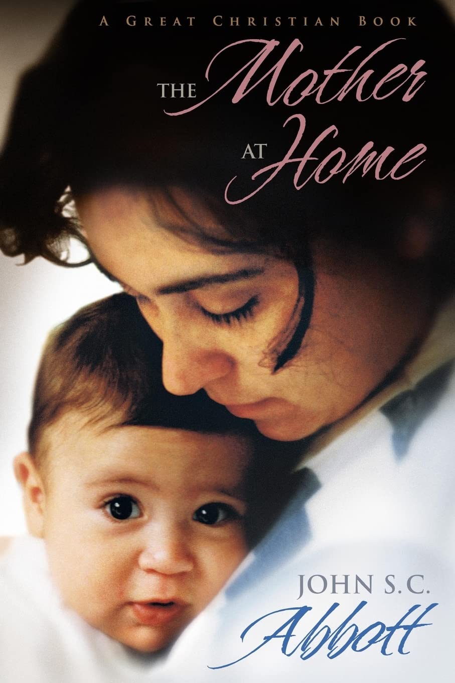 The Mother at Home: The Principles of Maternal Duty Familiarly ...