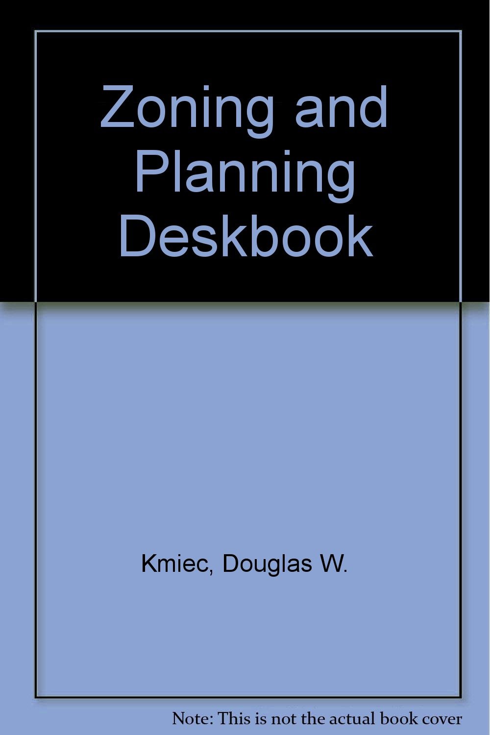 Zoning and Planning Deskbook: Douglas W. Kmiec: 9780876324790: Amazon ...
