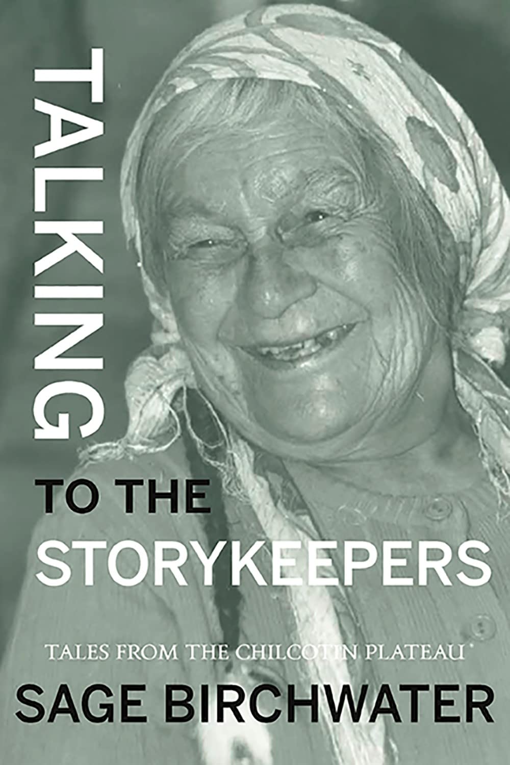 Talking to the Story Keepers: Tales from the Chilcotin Plateau ...