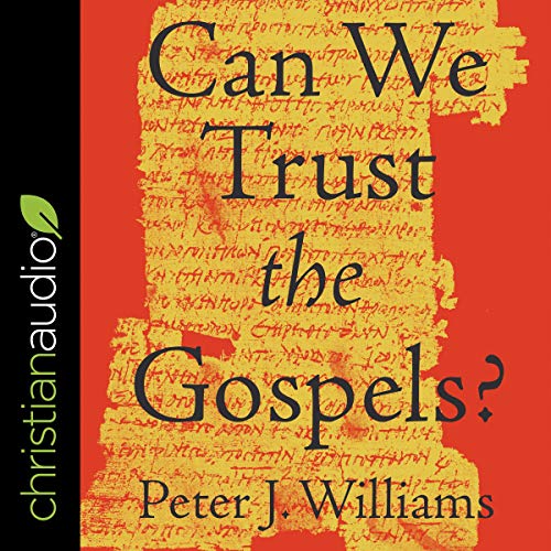 Can We Trust the Gospels? (Audio Download): Peter J. Williams, Jonathan ...