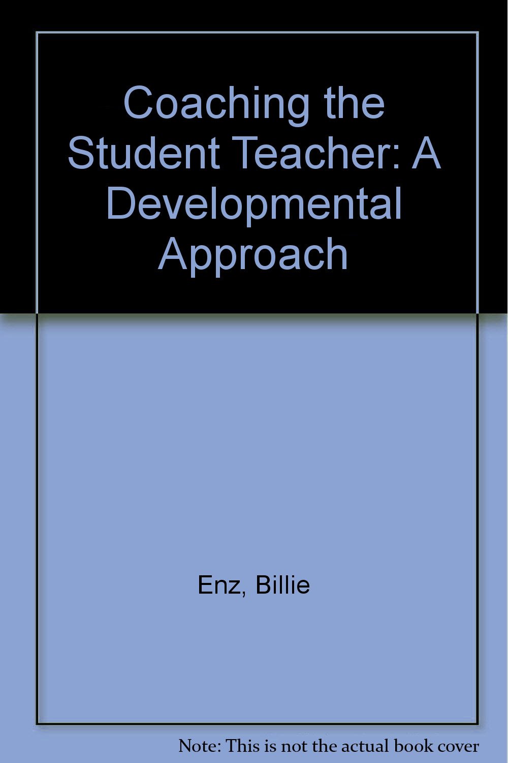 Coaching the Student Teacher: A Developmental Approach: unknown author ...