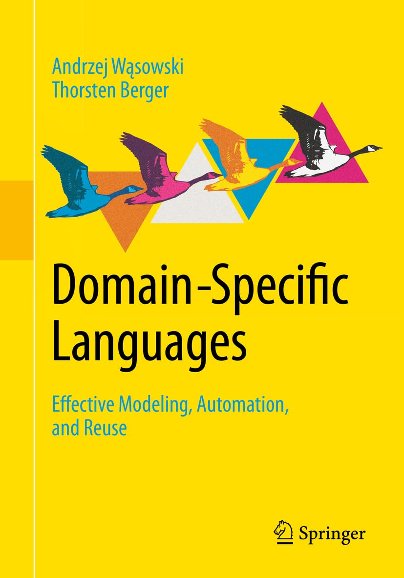 Domain-Specific Languages: Effective Modeling, Automation, and Reuse - Wąsowski, Andrzej, Berger ...