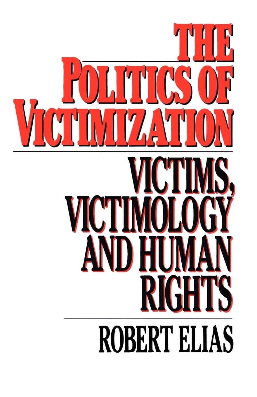 The Politics of Victimization: Victims, Victimology, and Human Rights ...