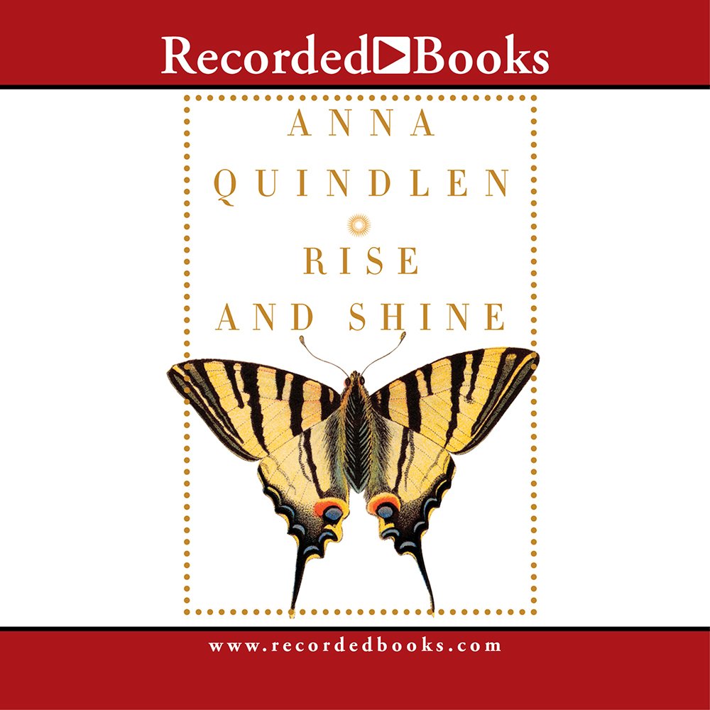 Amazon.com: Rise and Shine: 9781419387258: Anna Quindlen: Books