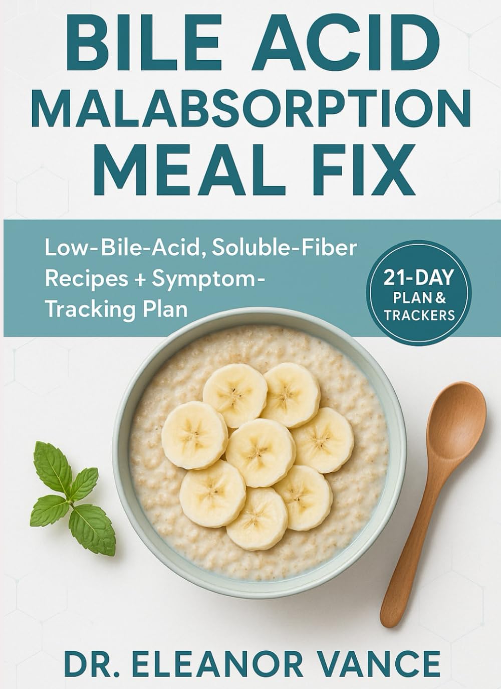 BILE ACID MALABSORPTION MEAL FIX: Low-Bile-Acid, Soluble-Fiber Recipes ...