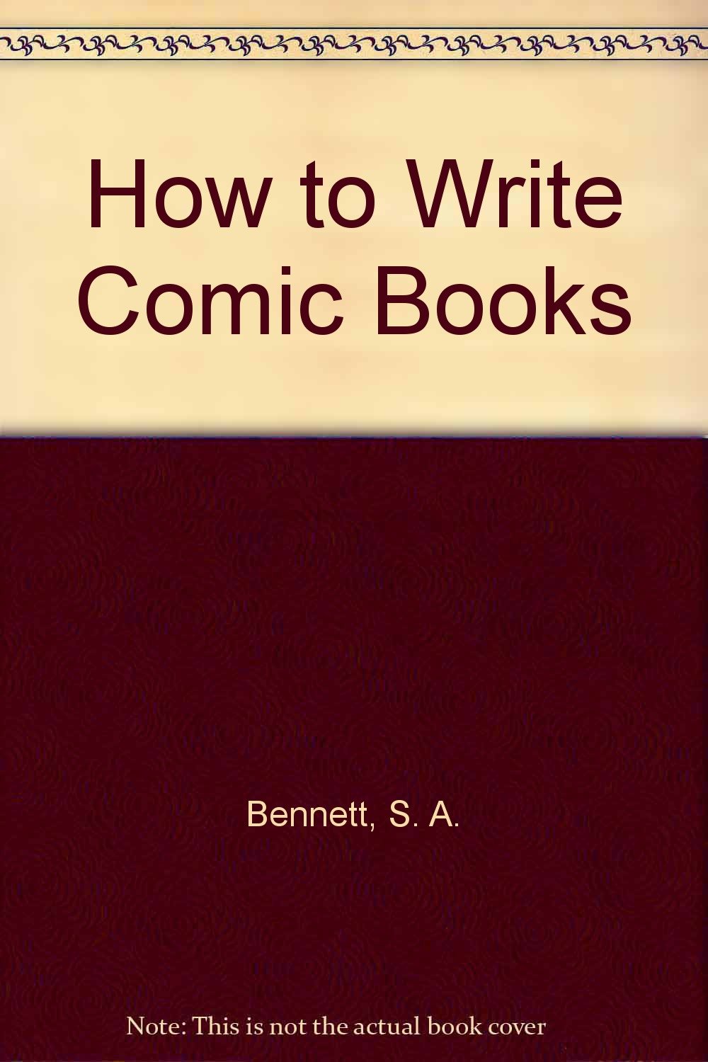 How to Write Comic Books: Bennett, S. A.: 9780944099223: Amazon.com: Books