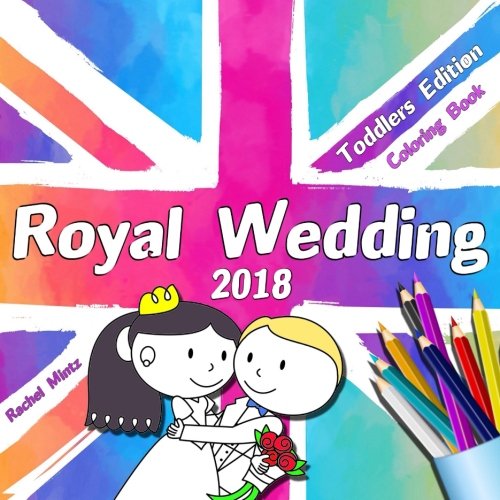 Royal Wedding 2018 - Toddlers Edition - Coloring Book: Prince Harry ...