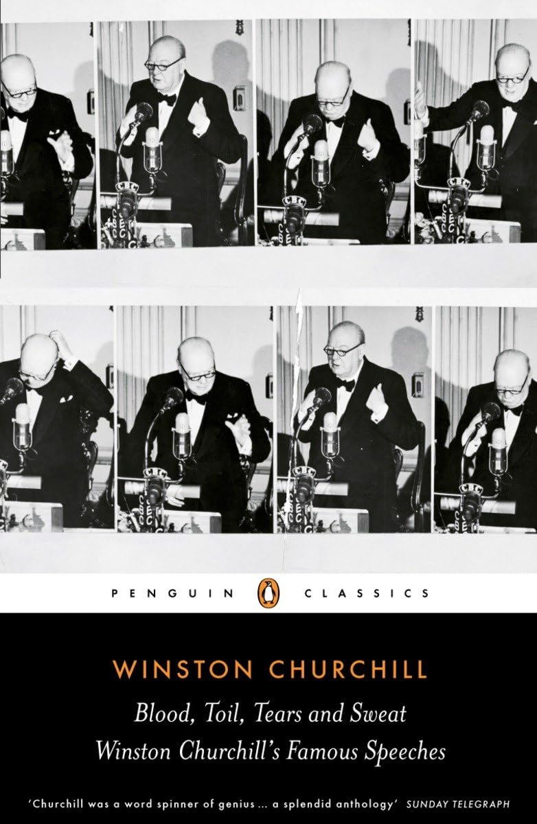 Blood, Toil, Tears and Sweat: Winston Churchill's Famous Speeches ...