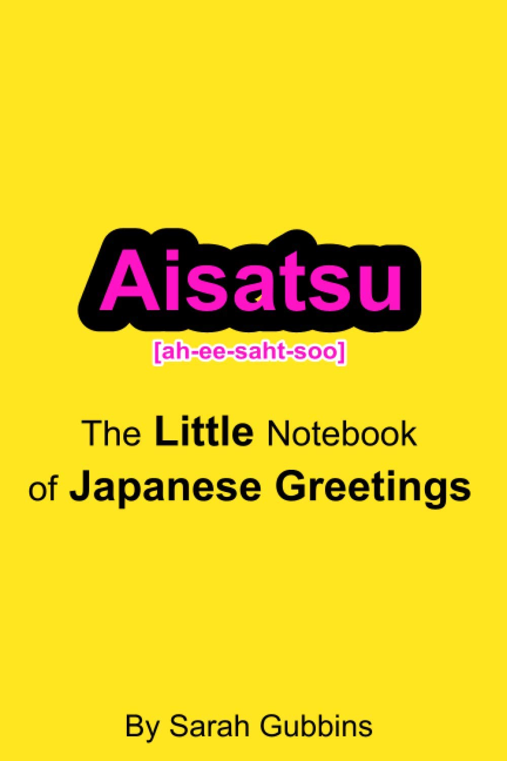 Aisatsu [ah-ee-saht-soo]: The Little Notebook of Japanese Greetings ...