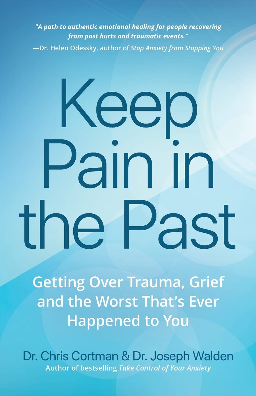 Keep Pain in the Past: Getting Over Trauma, Grief and the Worst That’s ...