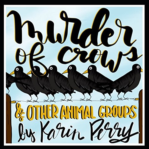 Murder of Crows: and Other Animal Groups: Perry, Karin, Perry, Karin ...