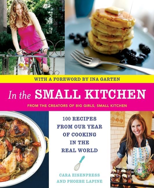 In the Small Kitchen: 100 Recipes from Our Year of Cooking in the Real ...