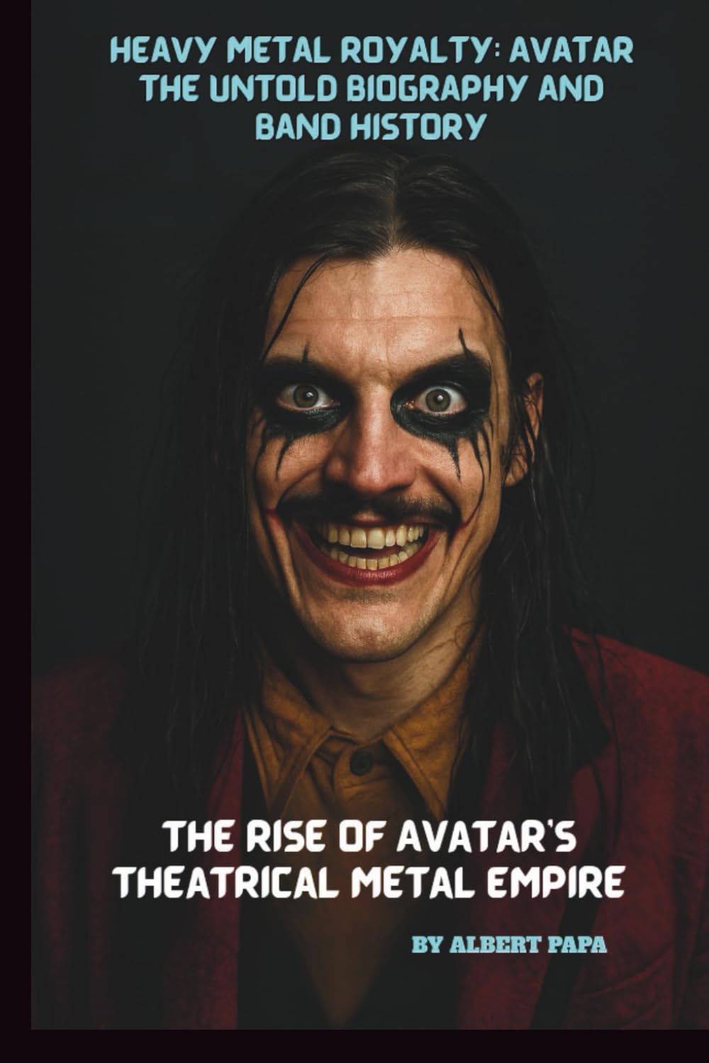 HEAVY METAL ROYALTY: AVATAR THE UNTOLD BIOGRAPHY AND BAND HISTORY: THE ...