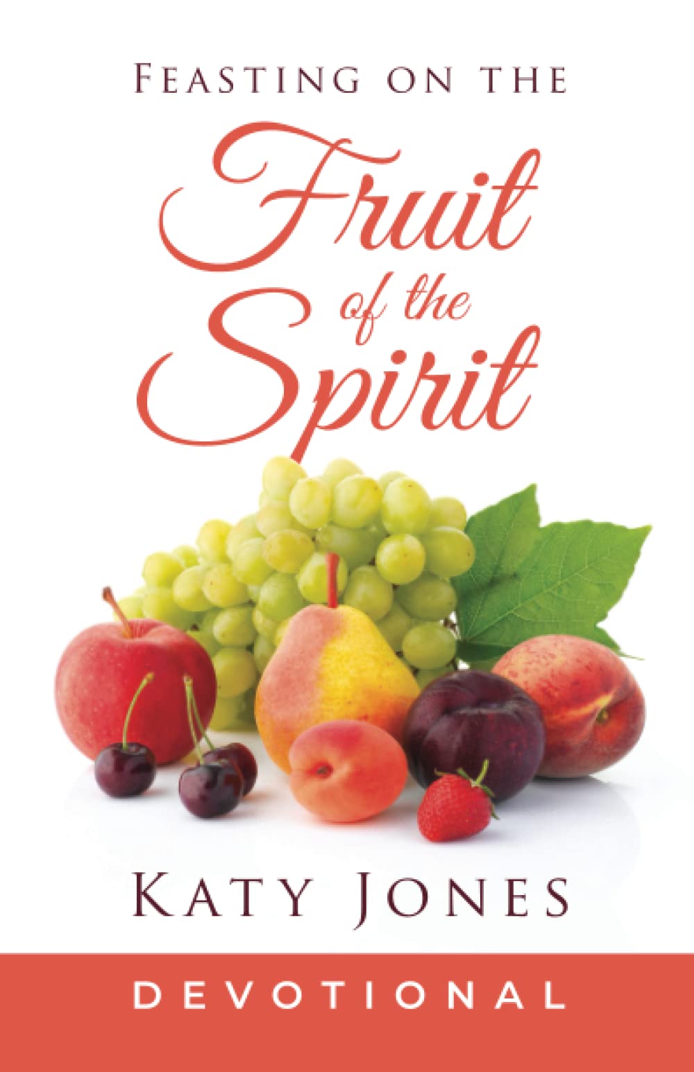 Feasting on the Fruit of the Spirit: Devotional: Jones, Katy ...