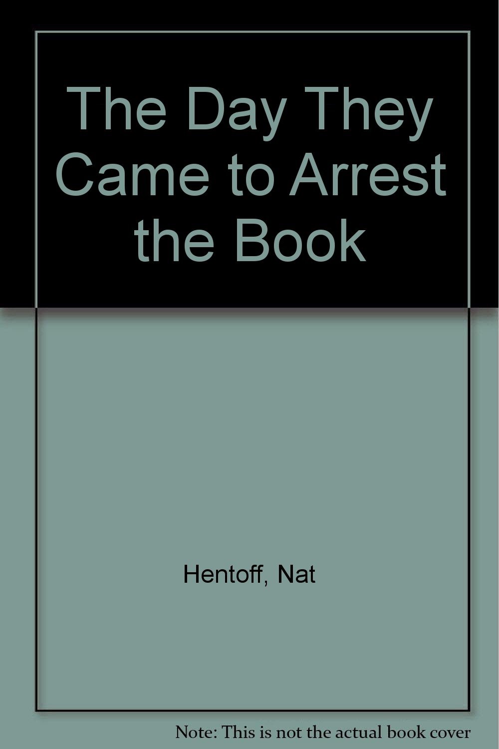 The Day They Came to Arrest the Book: Hentoff, Nat: 9780385282185 ...