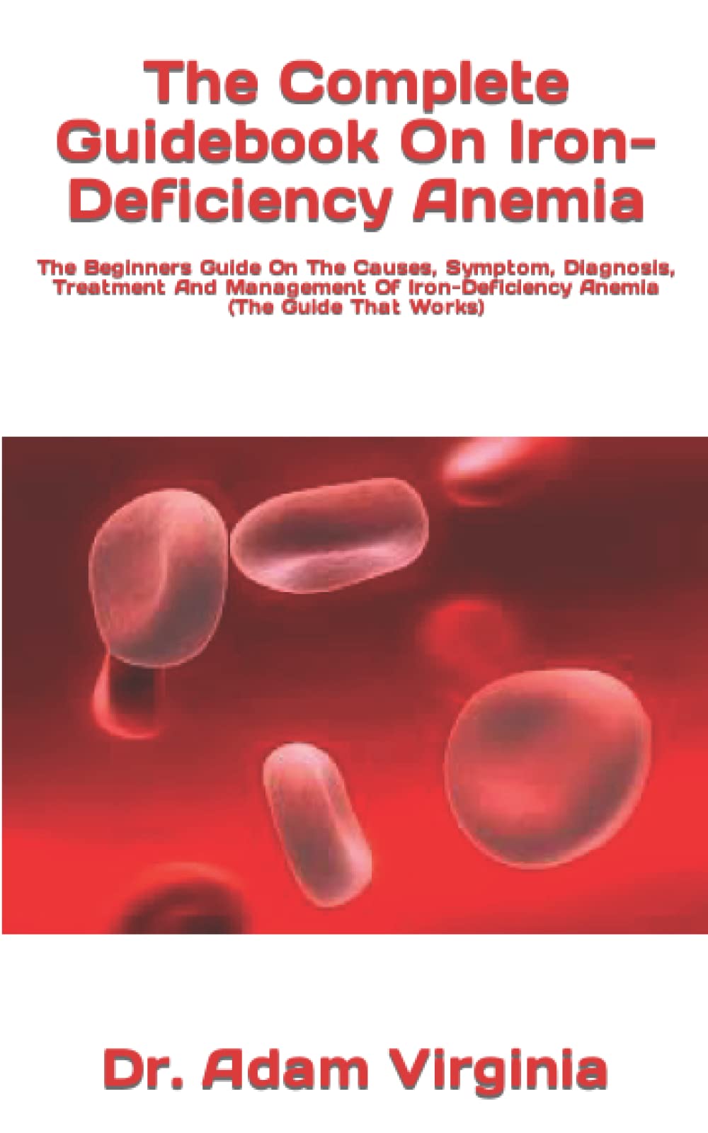 Buy The Complete Guidebook On Iron-Deficiency Anemia: The Beginners ...