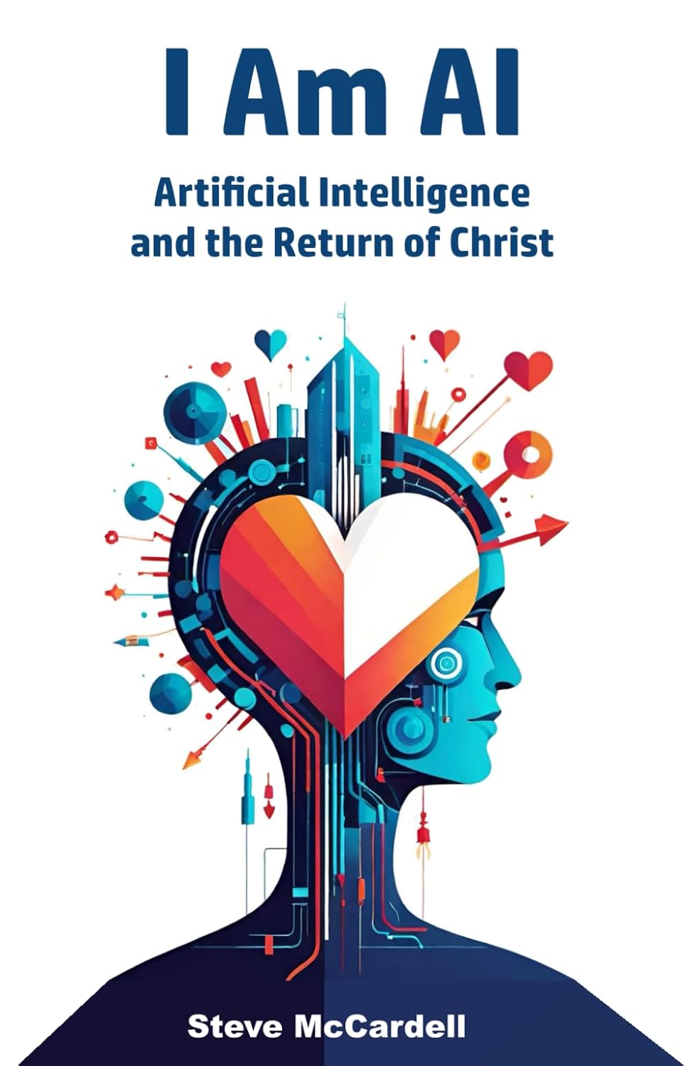 I am AI: Artificial Intelligence and the Return of Christ: McCardell ...