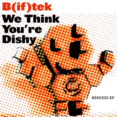 Play We Think You're Dishy (Remixes EP) by B(If)Tek on Amazon Music