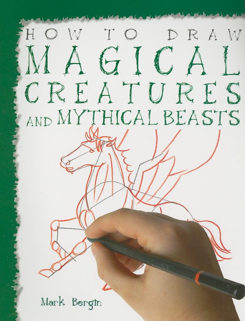 How to Draw Magical Creatures and Mythical Beasts: Bergin, Mark ...