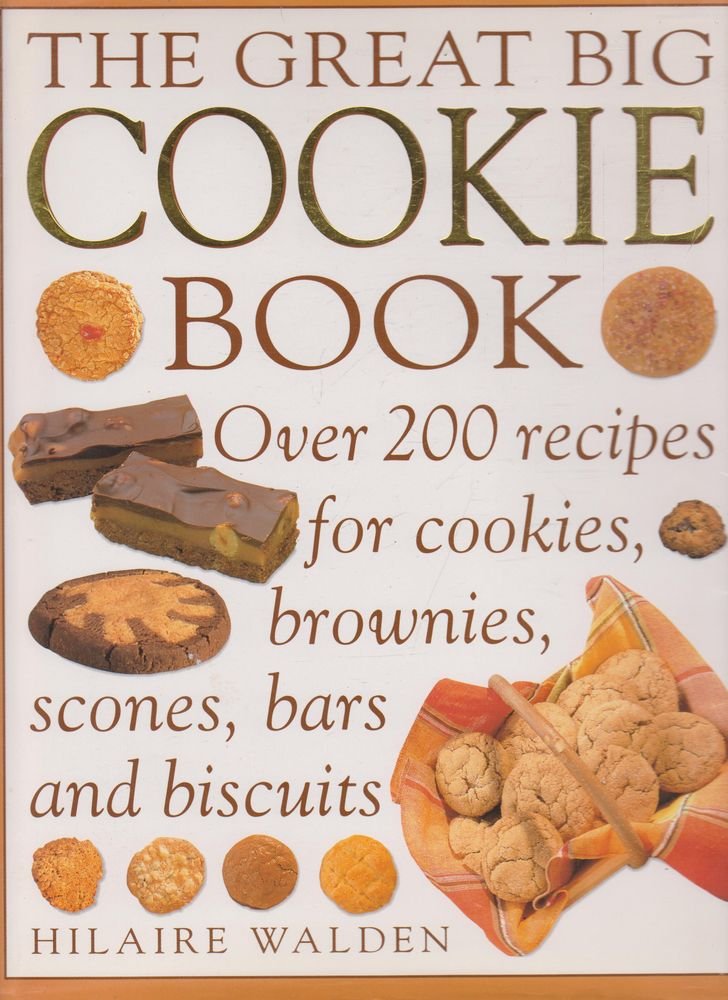 Great Big Cookie Book: The Ultimate Book of Cookies, Brownies, Bars and ...