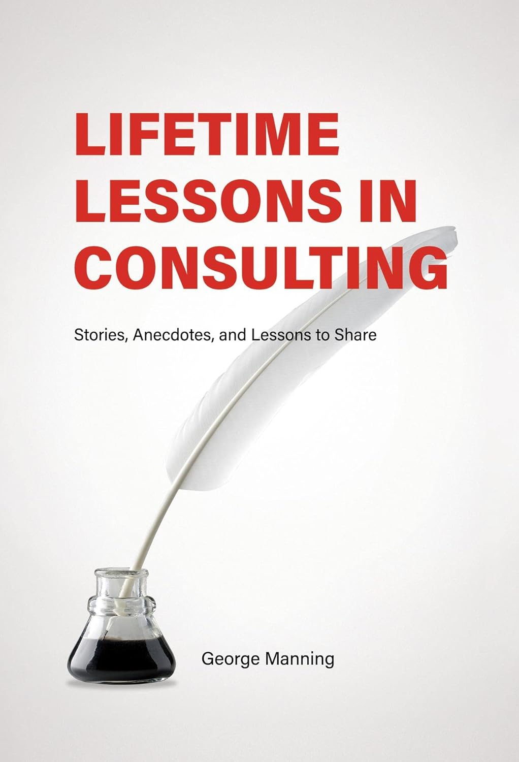 Amazon.com: Lifetime Lessons in Consulting eBook : Manning, George: Kindle Store