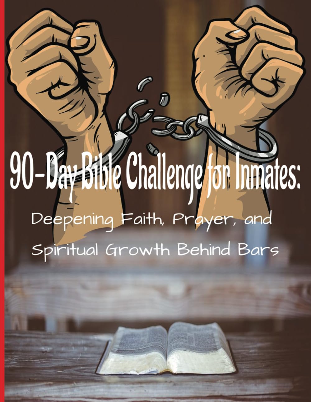 90-Day Bible Challenge for Inmates: Deepening Faith, Prayer, and ...