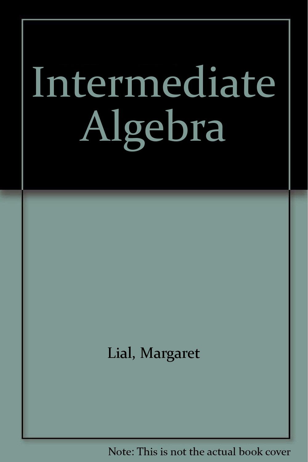 Intermediate Algebra: Lial, Margaret L., Hornsby, E. John, McGinnis ...
