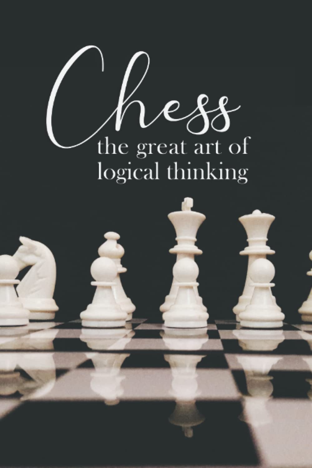 Chess the great art of logical thinking: With this chess tactics ...