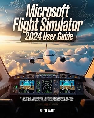 Microsoft Flight Simulator 2024 User Guide: A Step-by-Step Training ...
