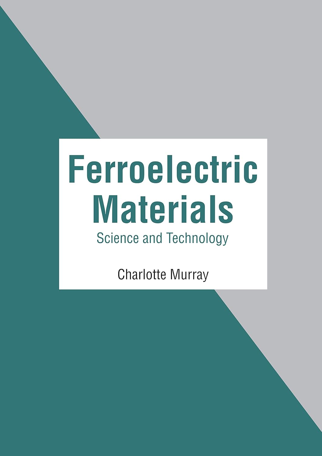 Ferroelectric Materials: Science and Technology: Murray, Charlotte ...