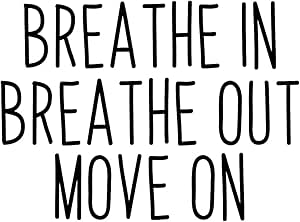 Amazon.com: Vinyl Wall Art Decal - Breathe in Breathe Out Move On - 17 ...