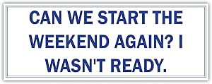 Amazon.com - Can we Start The Weekend Again? I Wasn't Ready.| Funny ...