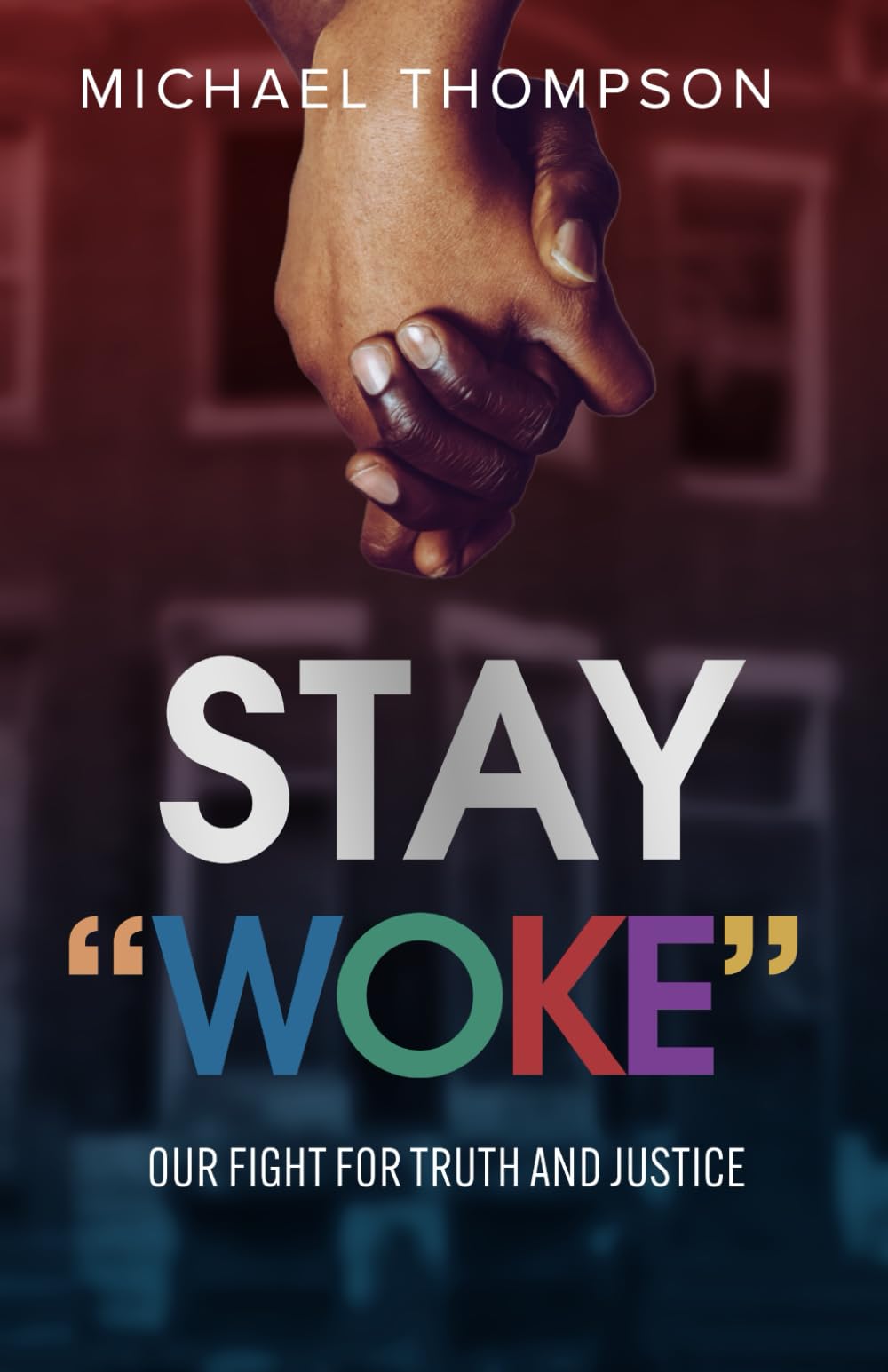 Stay Woke: Our Fight for Truth and Justice: Thompson, Dr. Michael D ...