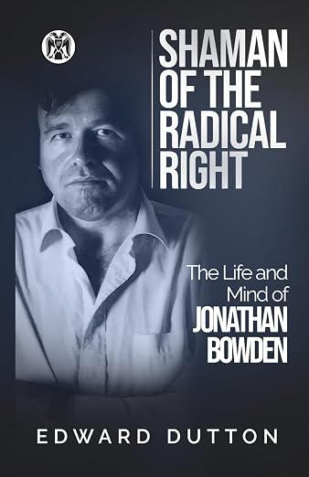 Shaman of the Radical Right: The Life and Mind of Jonathan Bowden ...
