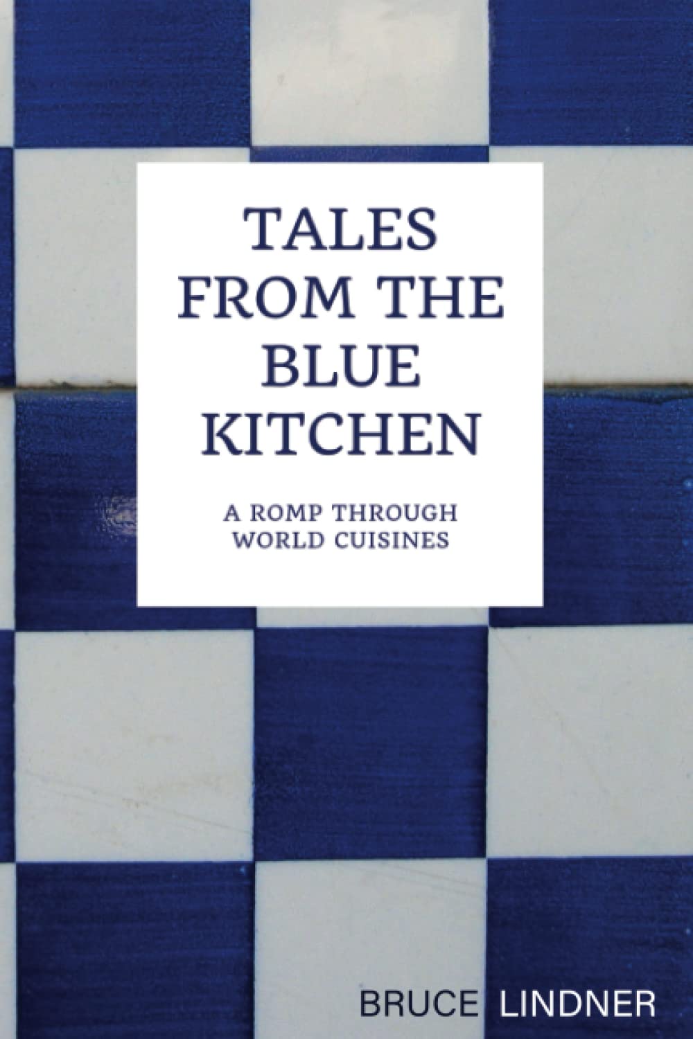 Tales from the Blue Kitchen: A Romp Through World Cuisines: Lindner ...