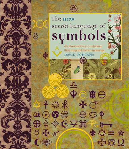 The New Secret Language of Symbols: An Illustrated Key to Unlocking Their Deep and Hidden ...