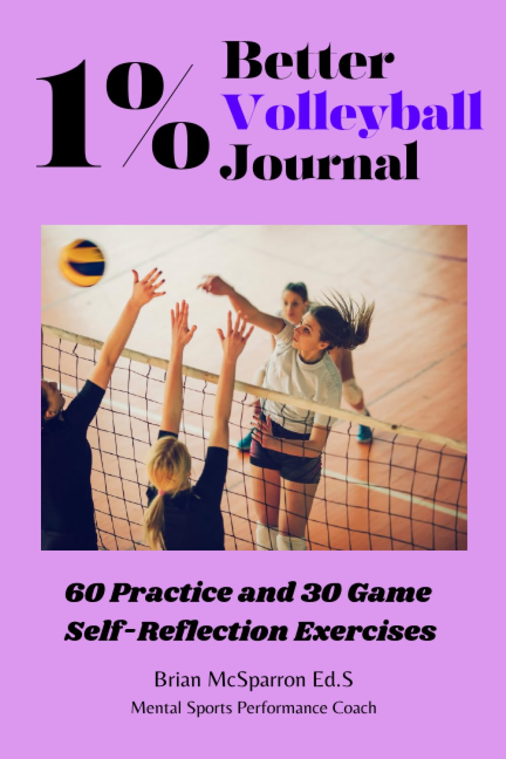 1% Better Volleyball Journal: 60 Practice and 30 Game Self-Reflection ...