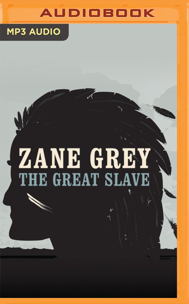 Great Slave, The: Zane Grey, Ted Stoddard: 9781531886585: Amazon.com: Books