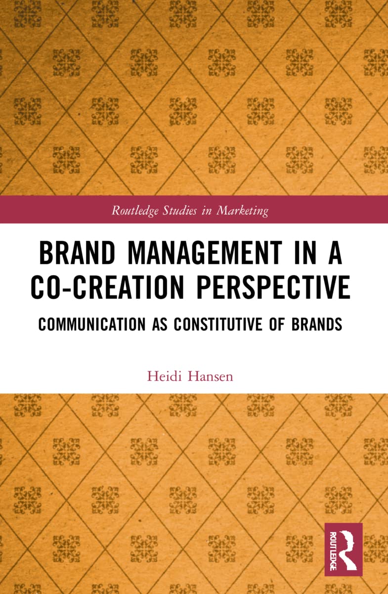 Brand Management in a Co-Creation Perspective (Routledge Studies in Marketing): Hansen, Heidi ...
