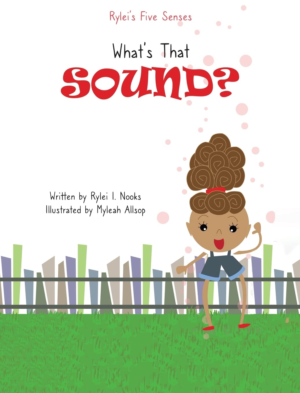 Rylei's Five Senses: What's that Sound?: Nooks, Rylei I, Allsop, Myleah ...