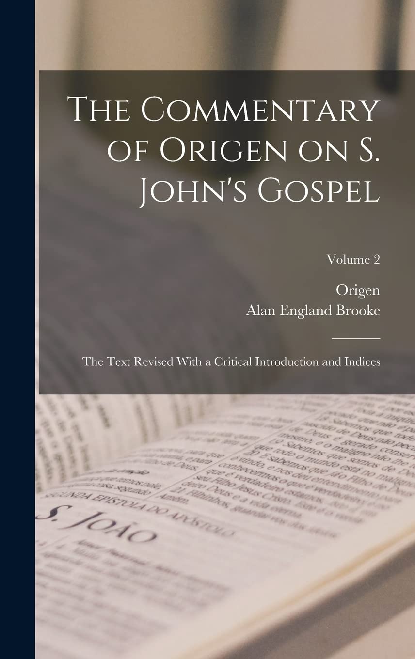 The Commentary of Origen on S. John's Gospel: The Text Revised With a ...