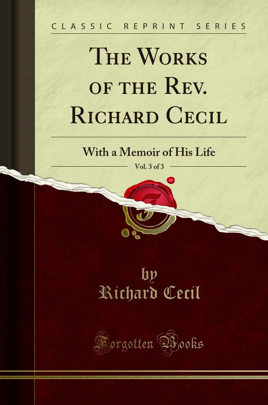 The Works of the Rev. Richard Cecil, Vol. 3 of 3: With a Memoir of His ...