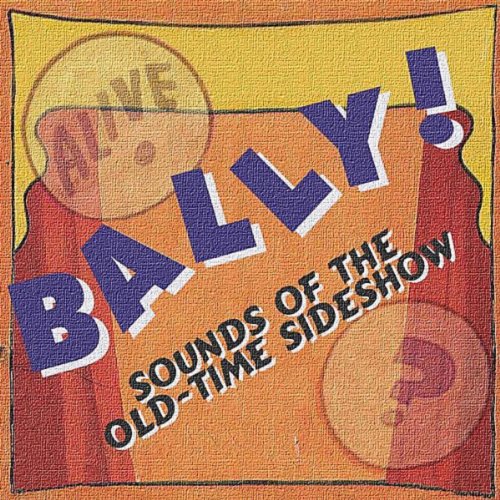 Play Bally! Sounds of the Old-Time Sideshow by VARIOUS ARTISTS on ...