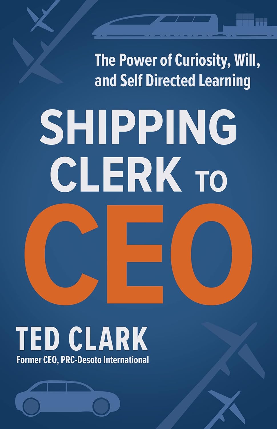 Amazon.com: Shipping Clerk to CEO: The Power of Curiosity, Will, and ...