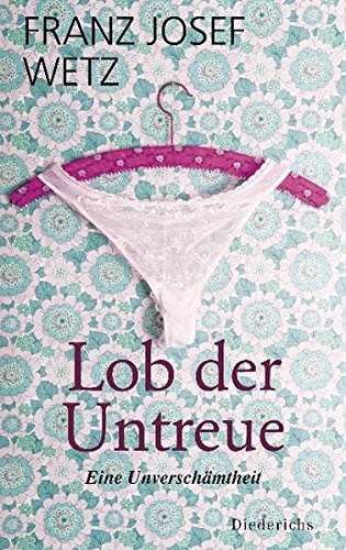 Lob der Untreue: Eine Unverschämtheit : Wetz, Franz Josef: Amazon.de ...