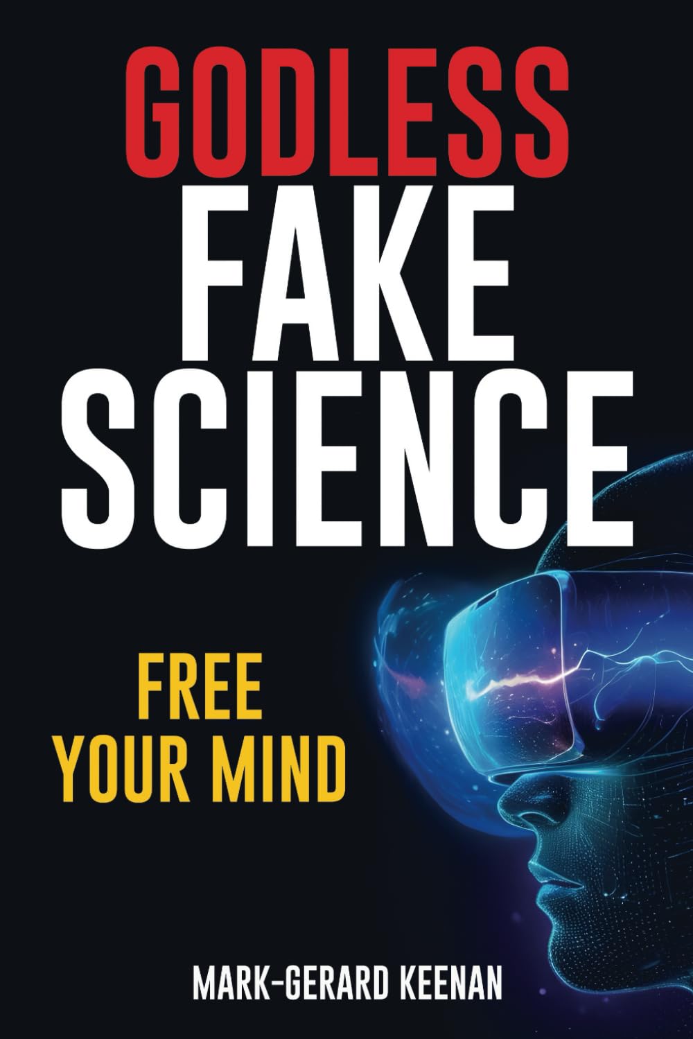 Godless Fake Science: Keenan, Mark-Gerard: 9798850715342: Amazon.com: Books